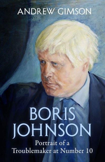 Boris Johnson: The Rise and Fall of a Troublemaker at Number 10 ...