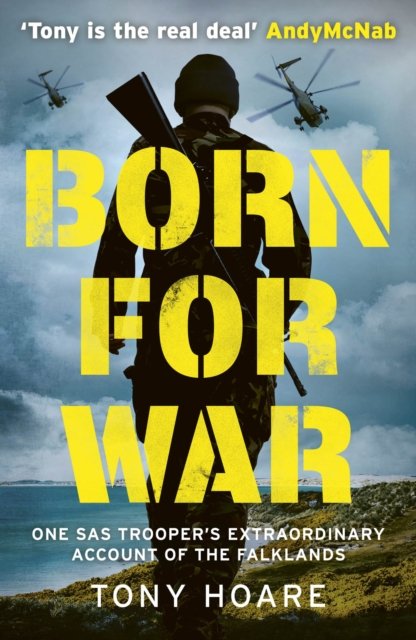 Born For War: One SAS Trooper's Extraordinary Account of the Falklands ...