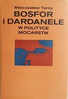 Bosfor i Dardanele w polityce mocarstw - Tanty Mieczysław | Książka w Empik