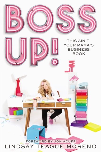 Boss Up!: This Aint Your Mamas Business Book - Lindsay Teague Moreno ...
