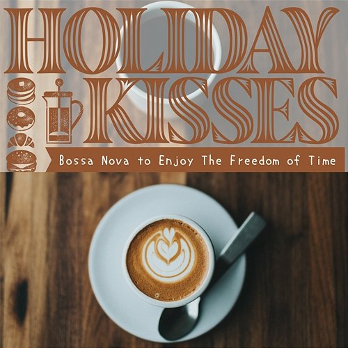 Bossa Nova to Enjoy the Freedom of Time - Holiday Kisses | Muzyka, mp3 ...
