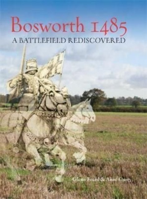 Bosworth 1485: A Battlefield Rediscovered - Glenn Foard | Książka w Empik