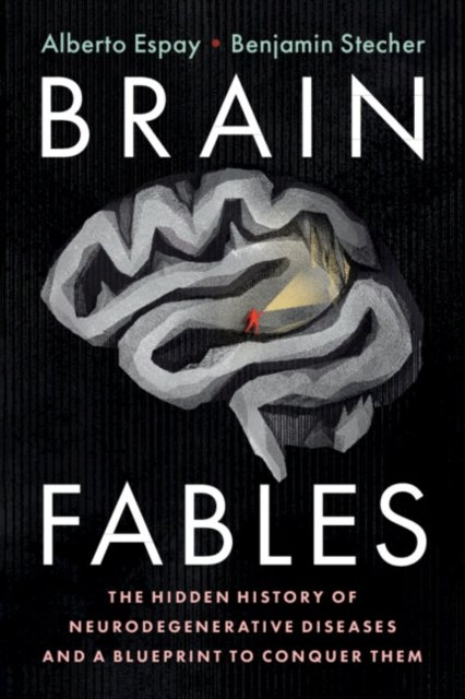 Brain Fables. The Hidden History of Neurodegenerative Diseases and a ...