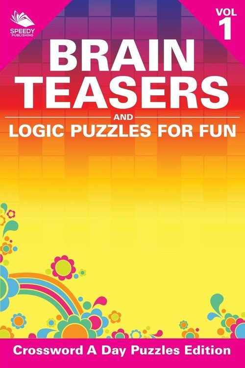 Brain Teasers and Logic Puzzles for Fun Vol 1 - Speedy Publishing Llc ...