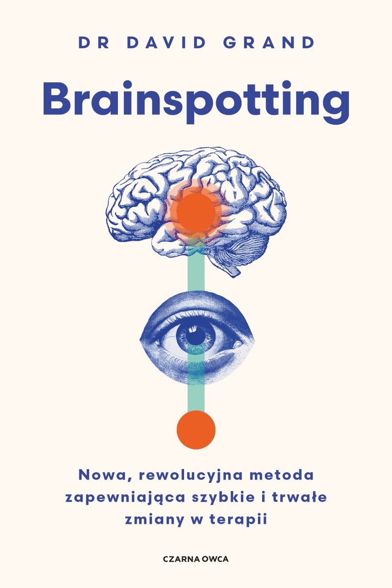 Brainspotting. Nowa, rewolucyjna metoda zapewniająca szybkie i trwale ...