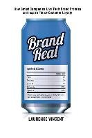 Brand Real: How Smart Companies Live Their Brand Promise and Inspire ...