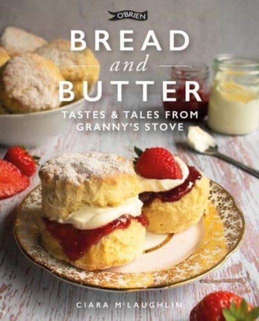 Bread and Butter: Cakes and Bakes from Grannys Stove - Ciara McLaughlin ...