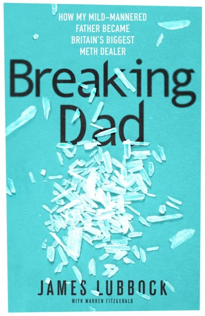 Breaking Dad: How my mild-mannered father became Britains biggest meth ...
