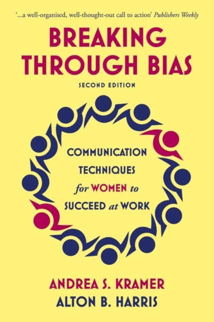 Breaking Through Bias. Communication Techniques for Women to Succeed at ...