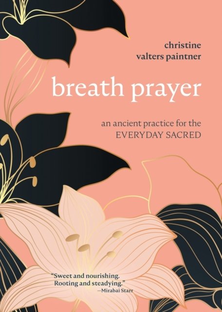 Breath Prayer: An Ancient Practice for the Everyday Sacred - Christine ...