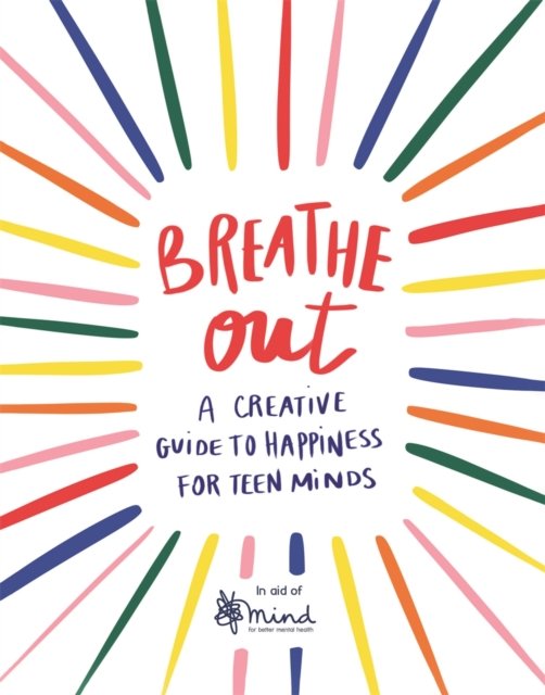 Breathe Out: A Creative Guide to Happiness for Teen Minds - Opracowanie ...