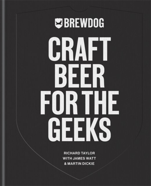 BrewDog: Craft Beer for the Geeks: The masterclass, from exploring ...