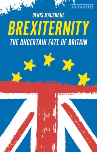 Brexiternity: The Uncertain Fate of Britain - Denis MacShane | Książka ...