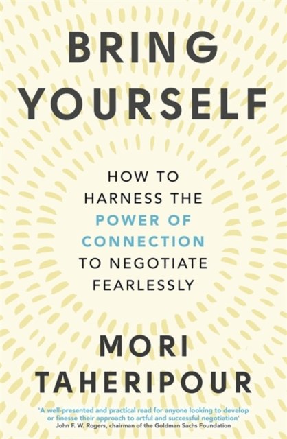 Bring Yourself. How to Harness the Power of Connection to Negotiate Fearlessly - Mori Taheripour ...