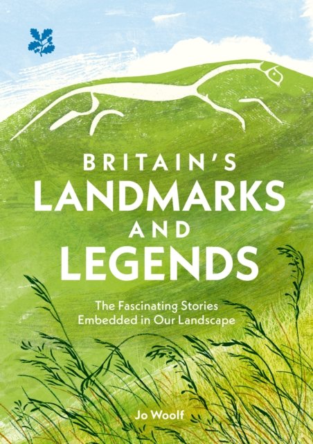 Britain's Landmarks and Legends: The Fascinating Stories Embedded in Our Landscape - Jo Woolf ...