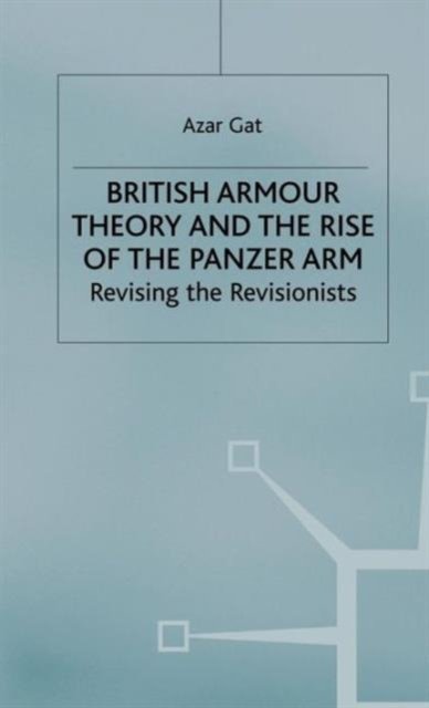 British Armour Theory and the Rise of the Panzer Arm: Revising the ...