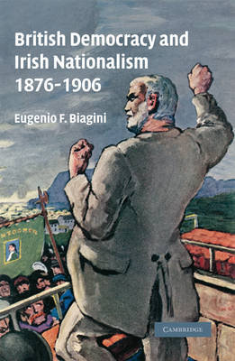British Democracy and Irish Nationalism 1876-1906 - Biagini Eugenio F ...