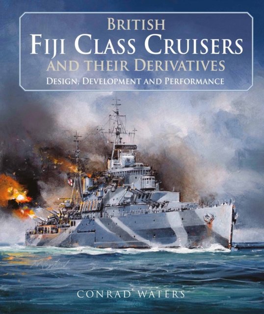 British Fiji Class Cruisers and their Derivatives - Conrad Waters ...