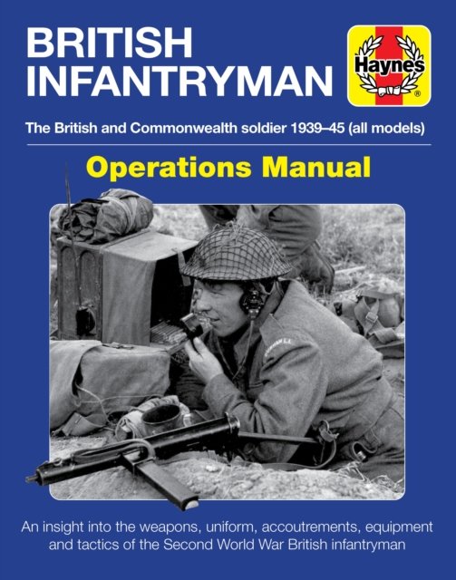 British Infantryman: The British and Commonwealth Soldier 1939-45 - Mr ...