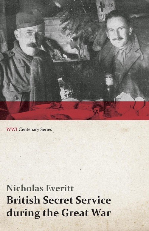 British Secret Service During the Great War (WWI Centenary Series ...