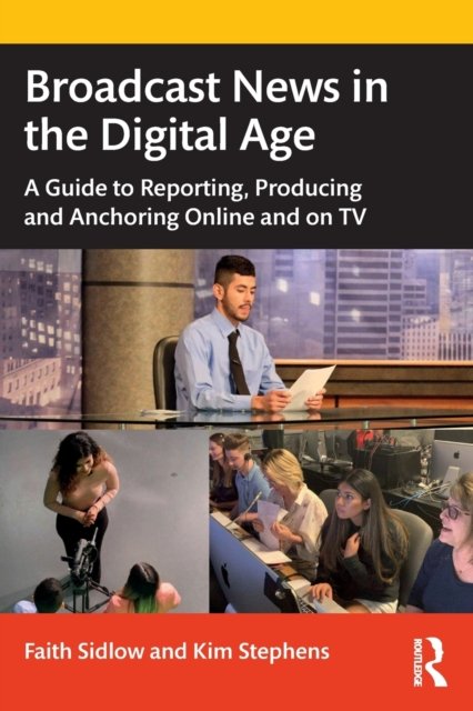 Broadcast News in the Digital Age. A Guide to Reporting, Producing and ...