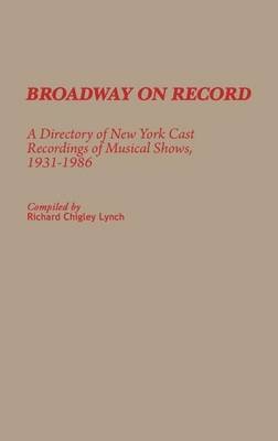 Broadway on Record: A Directory of New York Cast Recordings of Musical ...