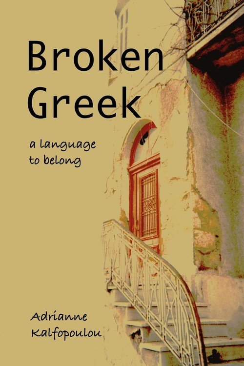 Broken Greek -- A Language to Belong - Kalfopoulou Adrianne | Książka w ...