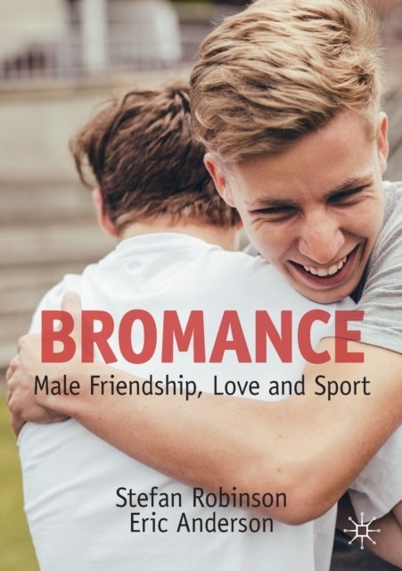 Bromance. Male Friendship, Love and Sport - Stefan Robinson | Książka w ...