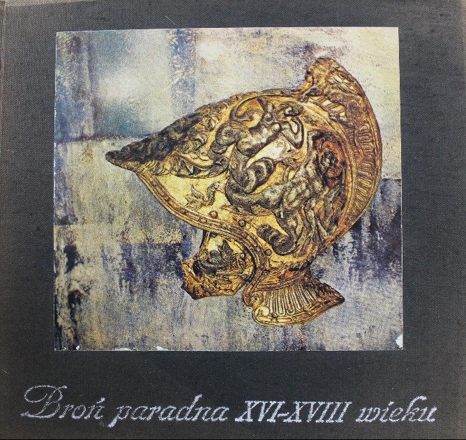 Broń paradna XVI XVIII wieku - Opracowanie zbiorowe | Książka w Empik