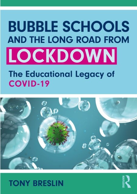 Bubble Schools and the Long Road from Lockdown: The Educational Legacy of COVID-19 - Tony ...