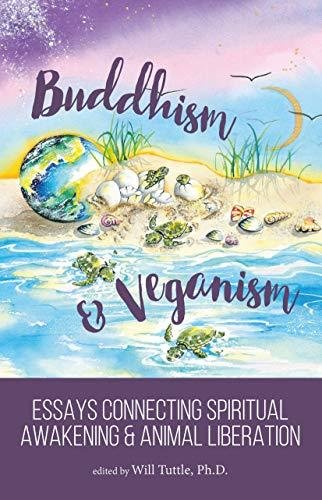Buddhism and Veganism: Essays Connecting Spiritual Awakening and Animal ...