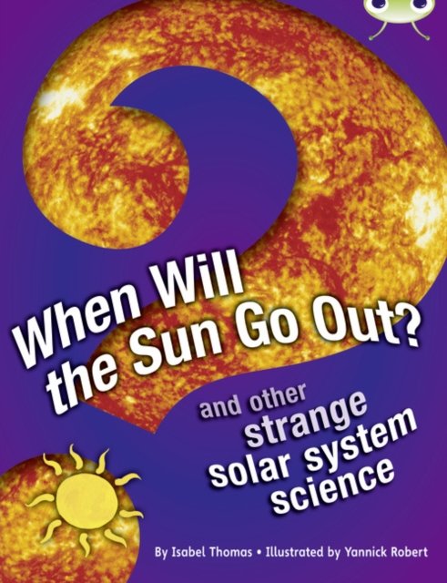 Bug Club Independent Non Fiction Year 5 When Will The Sun Go Out ...