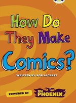 Bug Club NF Blue (KS2) A4B How Do They Make ... Comics - Rob Alcraft ...