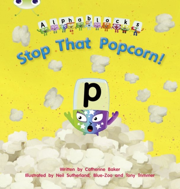 Bug Club Phonics Alphablocks Set 10 Stop That Popcorn! - Catherine ...
