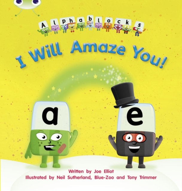 Bug Club Phonics Alphablocks Set 14 I Will Amaze You! - Joe Elliot ...