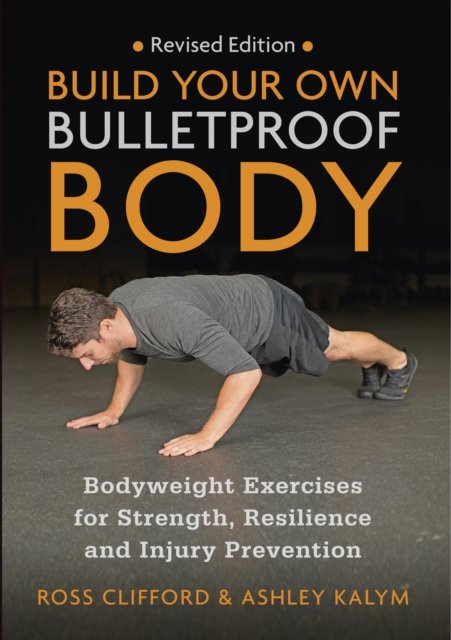 Build Your Own Bulletproof Body: Bodyweight Exercises for Strength ...