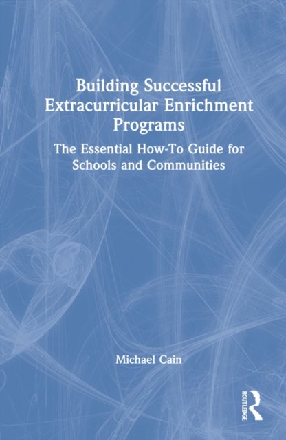 Building Successful Extracurricular Enrichment Programs: The Essential ...
