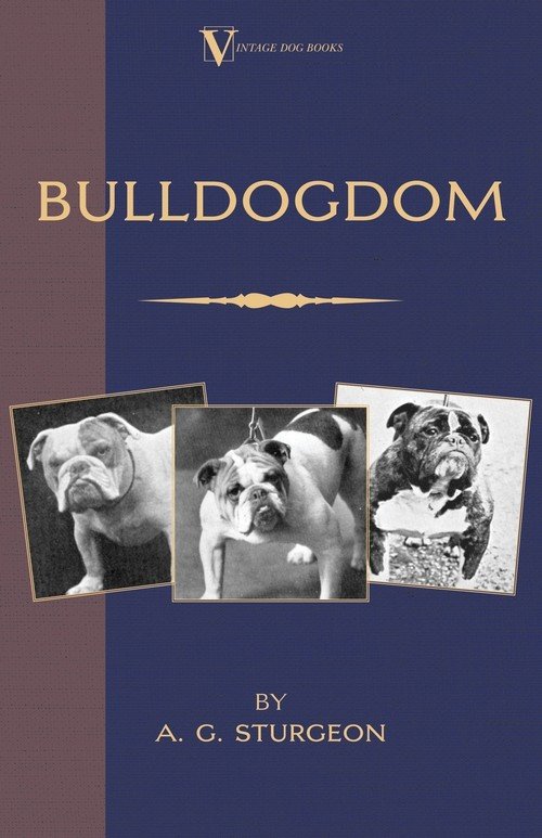 Bulldogdom (A Vintage Dog Books Bulldog Classic - Bulldogs) - Sturgeon ...