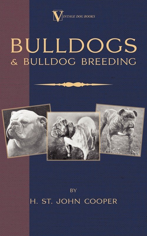 Bulldogs and Bulldog Breeding (A Vintage Dog Books Breed Classic) - St ...