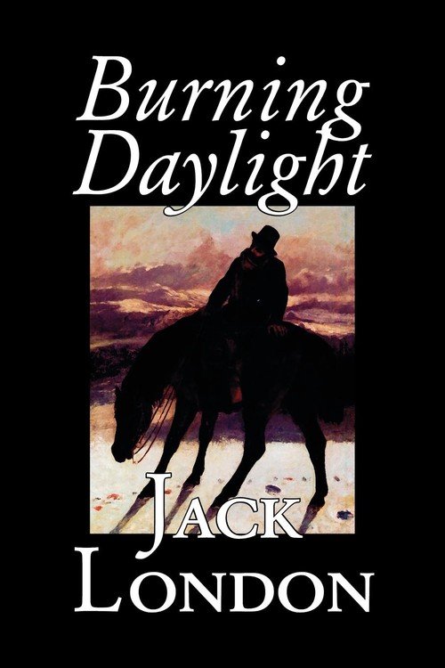 Burning Daylight by Jack London, Fiction, Classics - London Jack ...