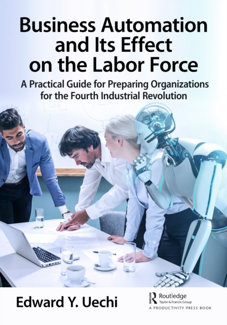 Business Automation and Its Effect on the Labor Force: A Practical Guide for Preparing ...