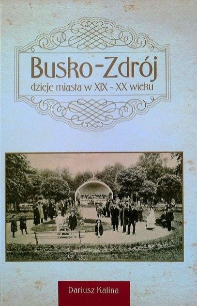 Busko zdrój dzieje miasta w XIX - XX wieku - Opracowanie zbiorowe ...