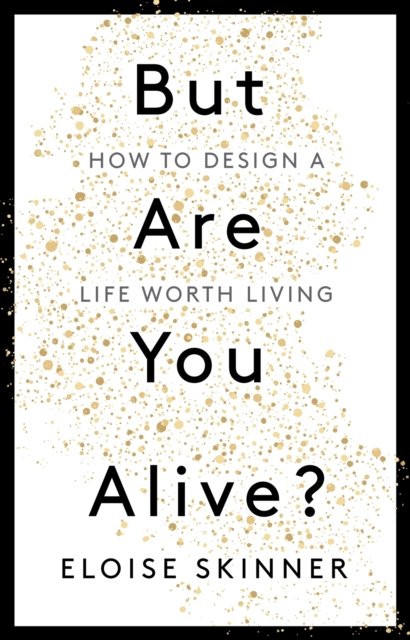 But Are You Alive?: How to Design a Life Worth Living - John Murray ...