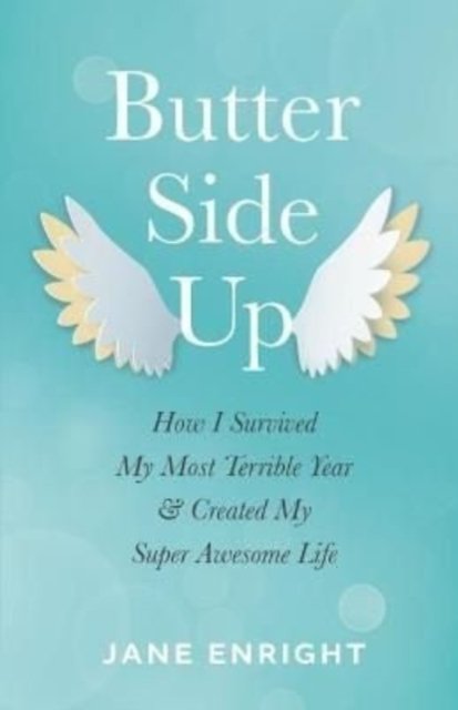 Butter-Side Up: How I Survived My Most Terrible Year and Created My ...