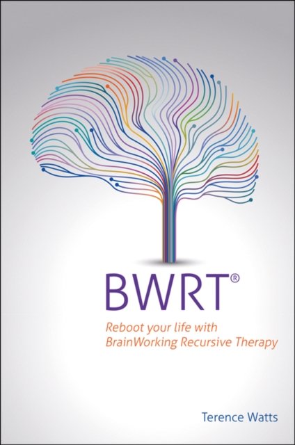 BWRT: Reboot your life with BrainWorking Recursive Therapy - Terence ...
