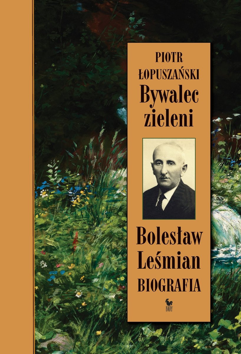 Bywalec zieleni. Bolesław Leśmian - ebook MOBI - Łopuszański Piotr ...