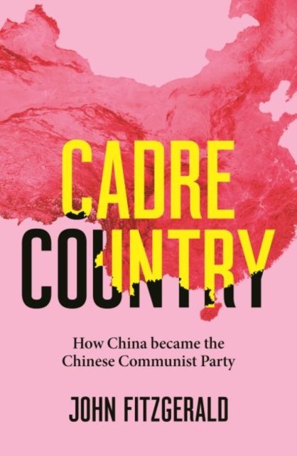 Cadre Country: How China became the Chinese Communist Party - John ...
