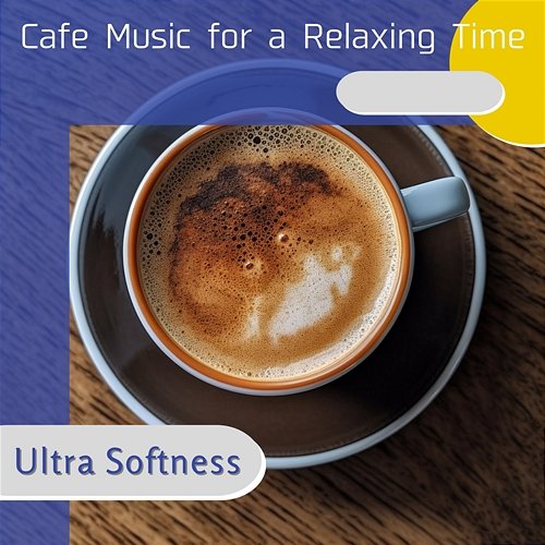 Cafe Music for a Relaxing Time - Ultra Softness | Muzyka, mp3 Sklep ...