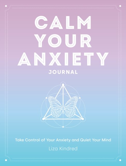 Calm Your Anxiety Journal. Take Control of Your Anxiety and Quiet Your ...
