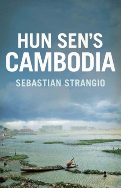 Cambodia: From Pol Pot to Hun Sen and Beyond - Sebastian Strangio ...